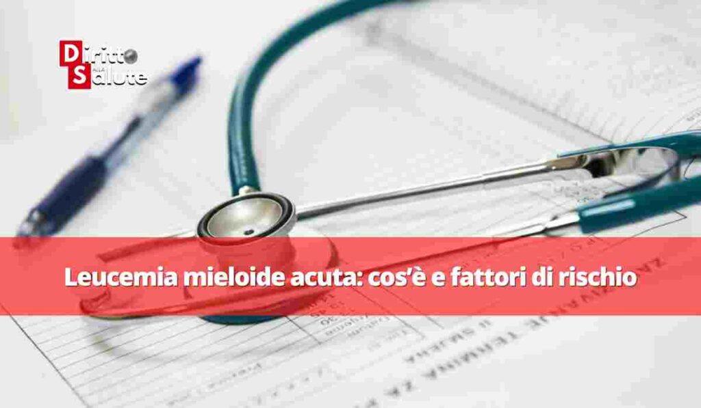 Leucemia mieloide acuta: cos'è e fattori di rischio - Diritto alla salute